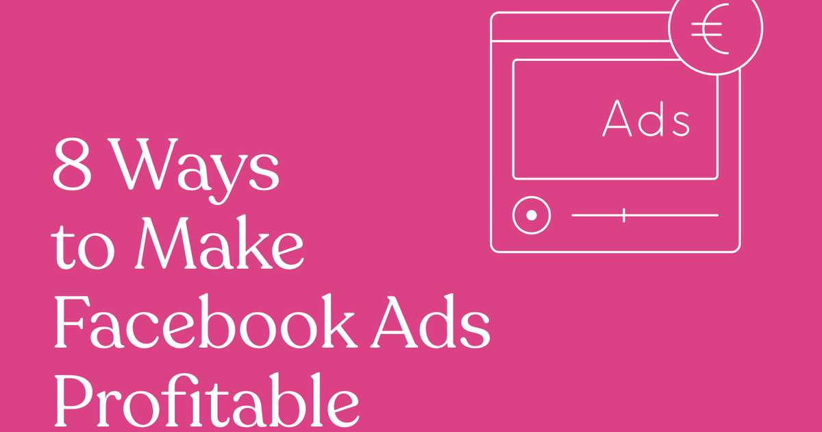 8 Ways to Make Facebook Ads Profitable